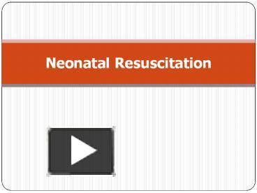Neonatal Resuscitation presentation | free to view