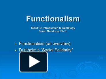 PPT – Functionalism SOC110: Introduction to Sociology Sarah Goodrum, Ph ...