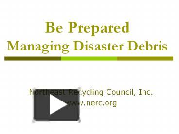 PPT – Be Prepared Managing Disaster Debris PowerPoint presentation ...