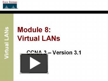 Module 8: Virtual LANs presentation | free to view
