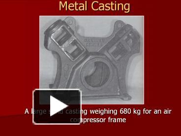 Metal Casting presentation | free to view