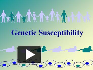 Genetic Susceptibility presentation | free to view