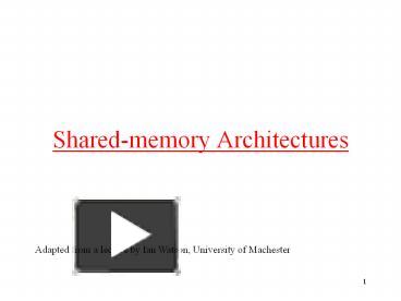 PPT – Shared-memory Architectures PowerPoint presentation | free to ...