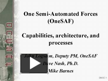 One Semi-Automated Forces (OneSAF) Capabilities, architecture, and ...