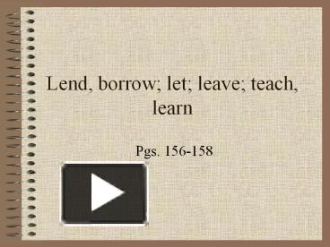 PPT – Lend, borrow; let; leave; teach, learn PowerPoint presentation ...