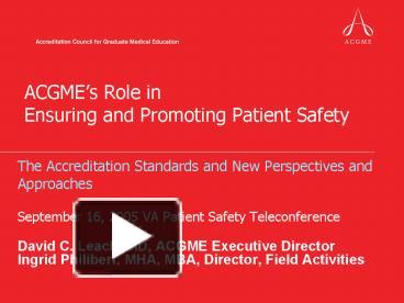 ACGME s Role in Ensuring and Promoting Patient Safety The presentation ...