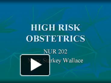 PPT – HIGH RISK OBSTETRICS PowerPoint presentation | free to view - id ...