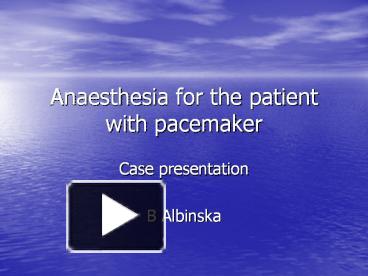 Anaesthesia for the patient with pacemaker presentation | free to view