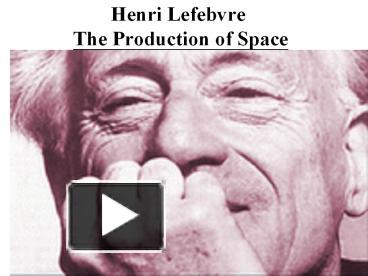 Henri Lefebvre The Production of Space presentation | free to view