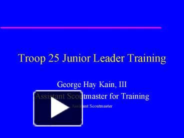 Troop 25 Junior Leader Training presentation | free to view