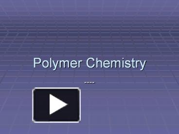 Polymer Chemistry presentation | free to view
