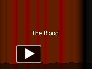 The Blood The Blood Definition Blood is a connective tissue ...
