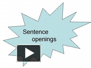 Sentence openings Sentence openings should grab your presentation ...