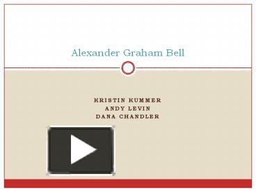 Alexander Graham Bell KRISTIN KUMMER ANDY LEVIN DANA presentation ...