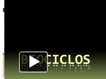 PPT – Biociclos PowerPoint presentation | free to view - id: 3da742-ZWZmO