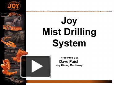 Joy Mist Drilling System Presented By: Dave Paich Joy Mining Machinery ...