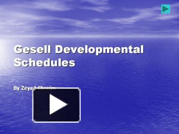 PPT – Gesell Developmental Schedules By Zeyad Chreim PowerPoint ...