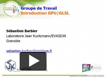 PPT – Groupe de Travail Introduction GPU/GLSL PowerPoint presentation ...