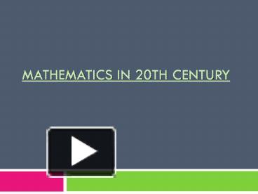 Mathematics in 20th century presentation | free to view