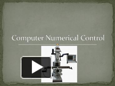 Computer Numerical Control presentation | free to view