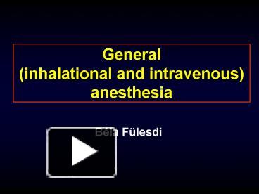 General inhalational and intravenous anesthesia presentation | free to view