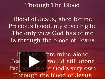 Through The Blood Blood of Jesus, shed for me Precious blood, my ...