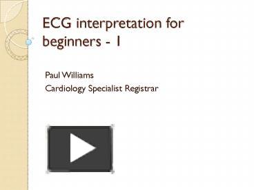 ECG interpretation for beginners - 1 presentation | free to view
