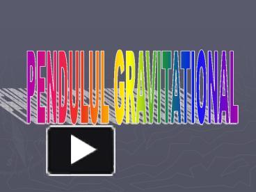 PPT – PENDULUL GRAVITATIONAL PowerPoint presentation | free to view ...