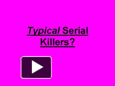 PPT – Typical Serial Killers? PowerPoint presentation | free to view ...