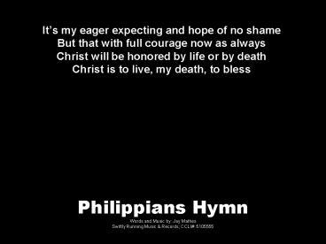 Philippians Hymn Words and Music by: Jay Mathes Swiftly Running Music ...