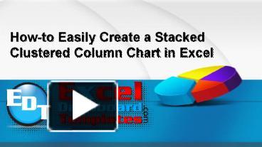 PPT – How-To Easily Make a Stacked Clustered Column Chart in Excel ...