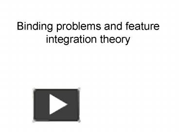 Binding problems and feature integration theory presentation | free to view