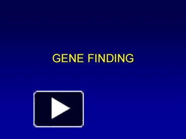 PPT – GENE FINDING PowerPoint presentation | free to view - id: 3ea6b-ZDY2M