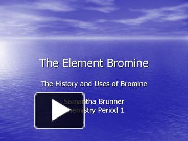 The Element Bromine presentation | free to view