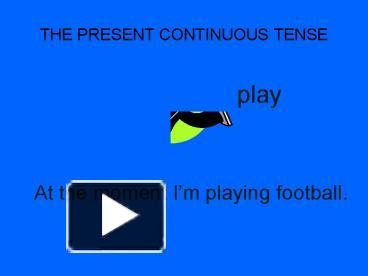 PPT – THE PRESENT CONTINUOUS TENSE PowerPoint presentation | free to ...