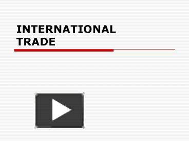 PPT – INTERNATIONAL TRADE PowerPoint presentation | free to view - id ...