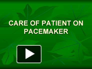 CARE OF PATIENT ON PACEMAKER presentation | free to download