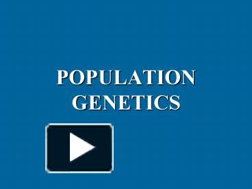 POPULATION GENETICS presentation | free to view
