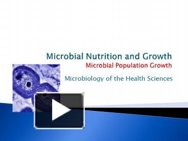 Microbial Nutrition and Growth Microbial Population Growth presentation ...