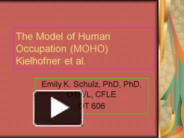 PPT – The Model of Human Occupation MOHO Kielhofner et al. PowerPoint presentation | free to ...