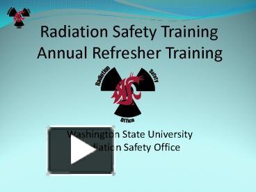 PPT – Radiation Safety Training Annual Refresher Training Washington ...