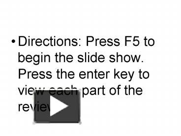 PPT – Directions: Press F5 to begin the slide show. Press the enter key ...