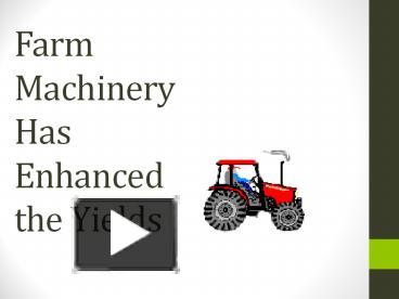 PPT – Farm Machinery Has Enhanced the Yields PowerPoint presentation ...