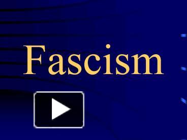 PPT – Fascism PowerPoint presentation | free to view - id: 3f35f5-NTMxY
