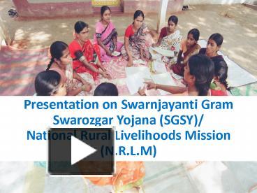 Presentation on Swarnjayanti Gram Swarozgar Yojana (SGSY)/ presentation ...