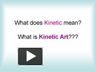 What does Kinetic mean? What is Kinetic Art??? presentation | free to ...