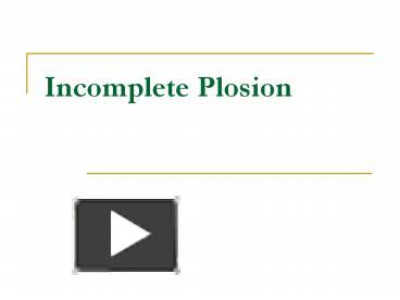 Incomplete Plosion presentation | free to view
