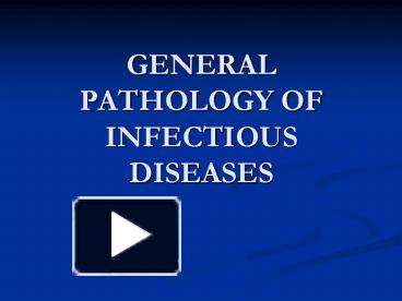 GENERAL PATHOLOGY OF INFECTIOUS DISEASES presentation | free to view