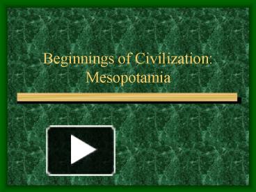 Beginnings of Civilization: Mesopotamia presentation | free to view