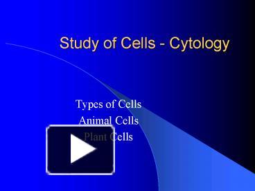 Study of Cells - Cytology presentation | free to view